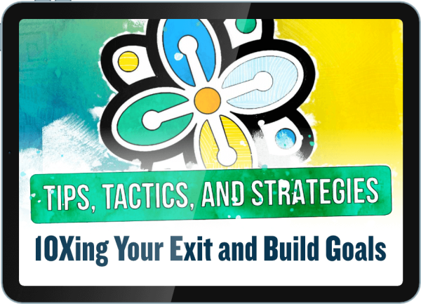 Tips, Tactics, and Strategies: 10Xing Your Exit and Build Goals! – Live ...